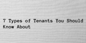 7 Different Types of Tenants You Should Know About